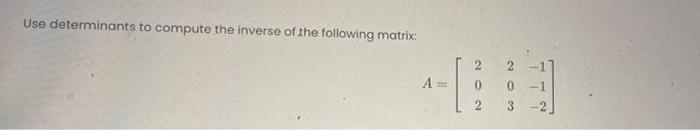 Solved Use determinants to compute the inverse of the | Chegg.com