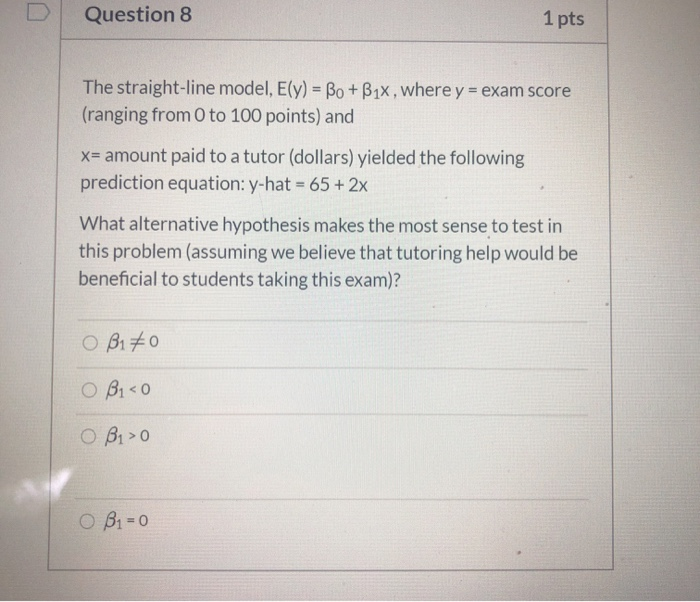 Solved Question 8 1 pts The straight-line model, E(y) = Bo + | Chegg.com