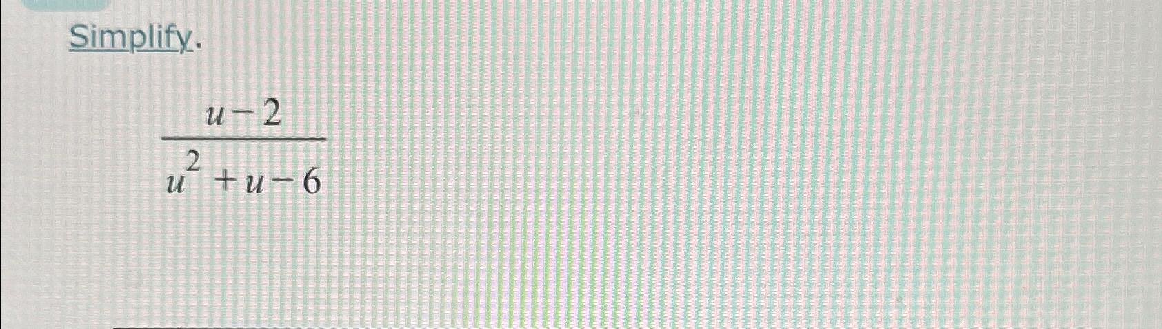 Solved Simplify.u-2u2+u-6 | Chegg.com