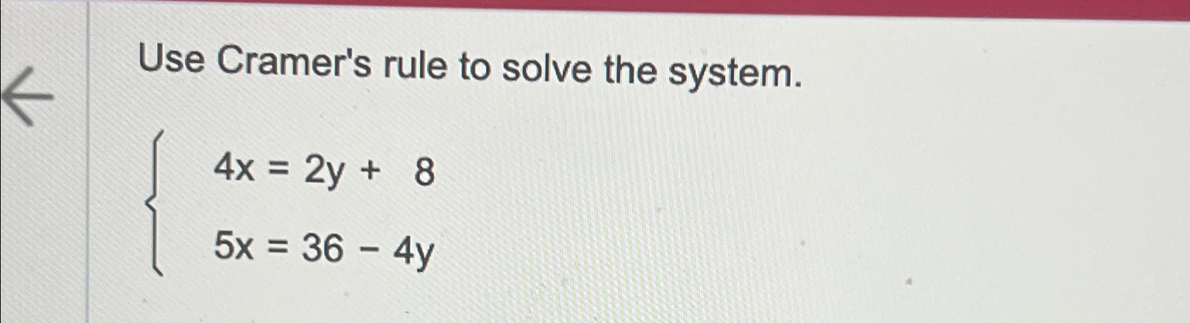 Solved Use Cramer's rule to solve the system.4x=2y+85x=36-4y | Chegg.com