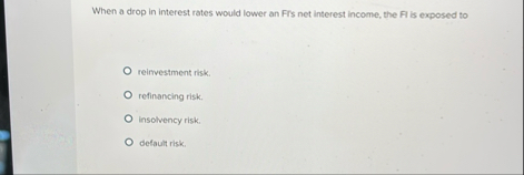 Solved When a drop in interest rates would lower an Frs net | Chegg.com