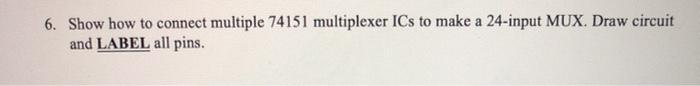 Solved 6. Show how to connect multiple 74151 multiplexer ICs | Chegg.com