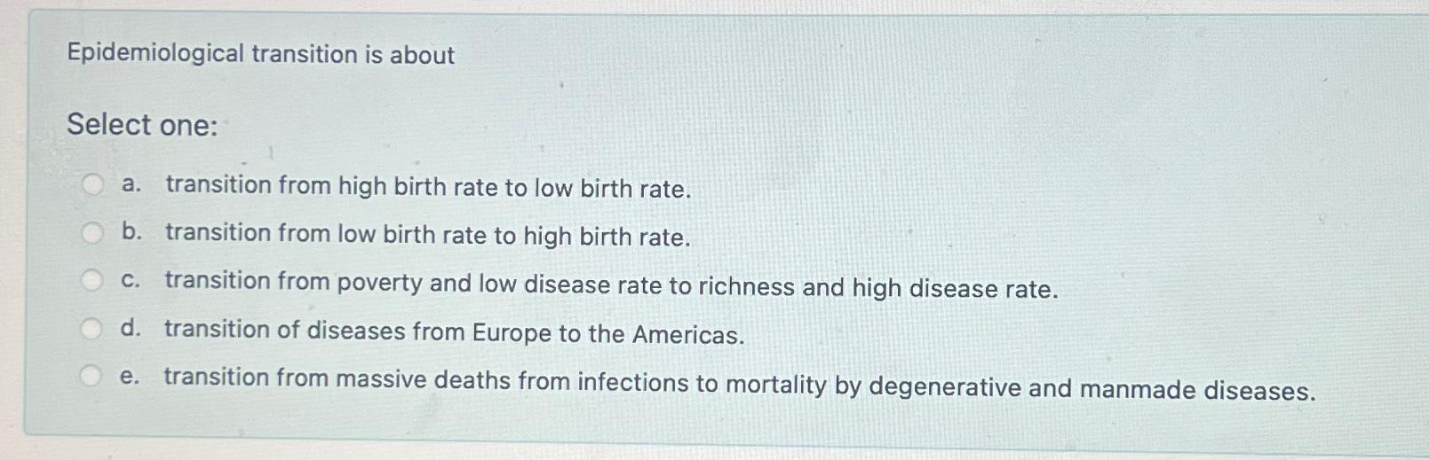 Solved Epidemiological transition is aboutSelect one:a. | Chegg.com