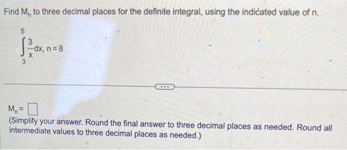 Solved Find Mn to three decimal places for the definite | Chegg.com