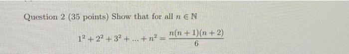 Solved Question 2 ( 35 points) Show that for all n∈N | Chegg.com