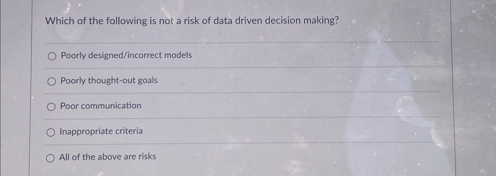 Solved Which of the following is not a risk of data driven | Chegg.com