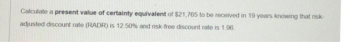 Solved Calculate a present value of certainty equivalent of | Chegg.com