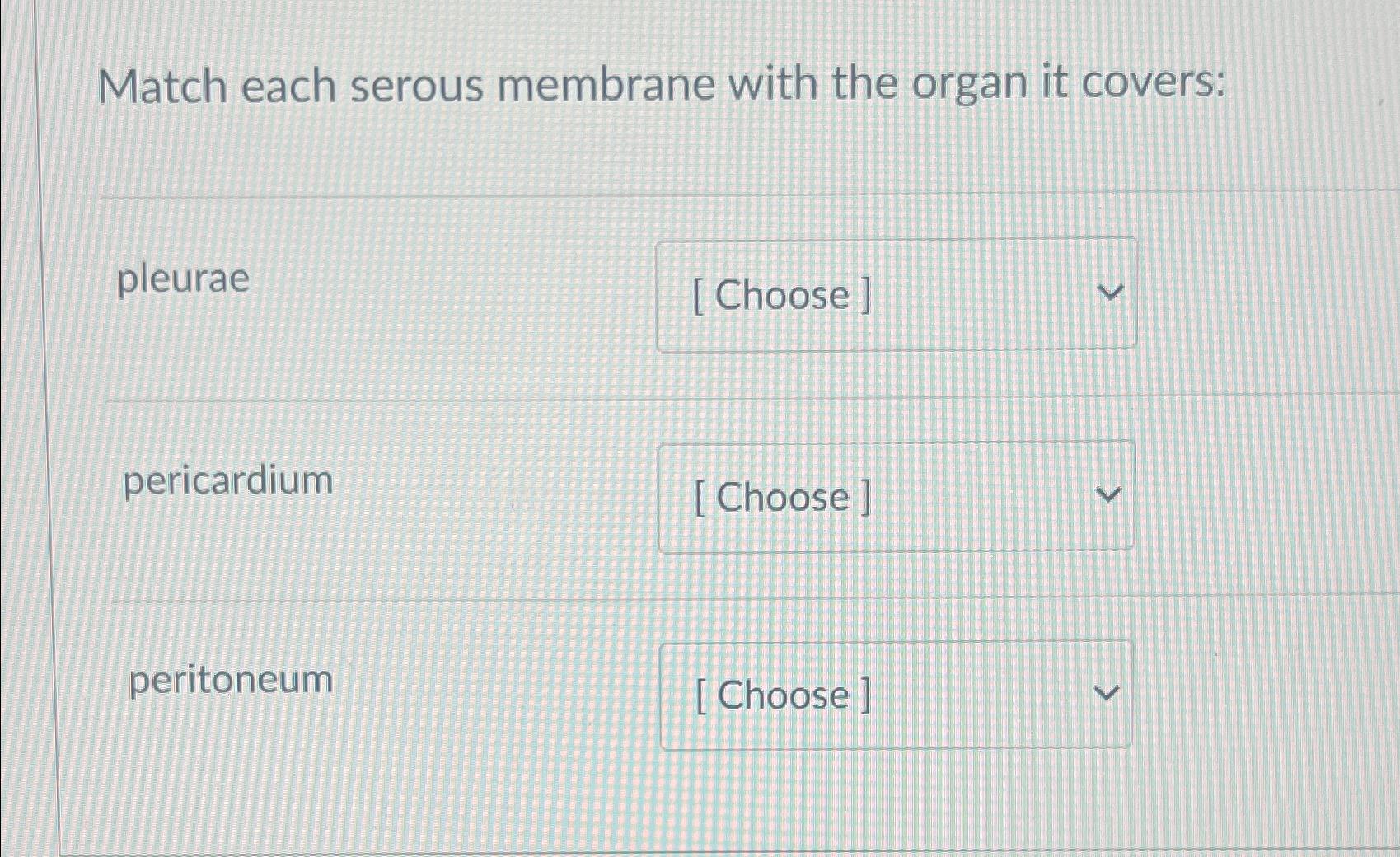 Solved Match each serous membrane with the organ it | Chegg.com