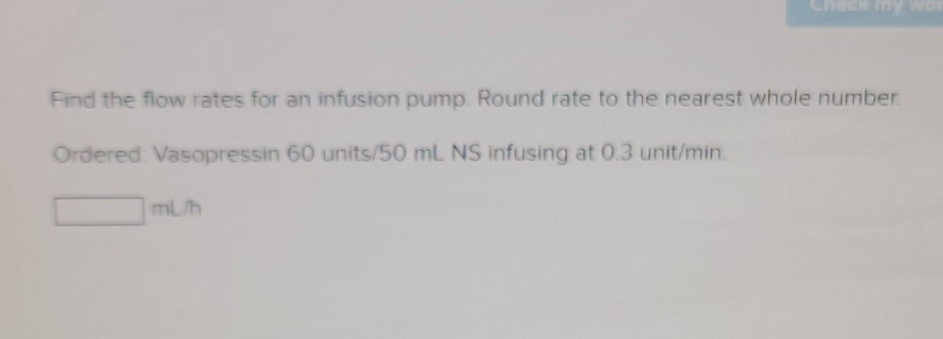 Solved Find the flow rates for an infusion pump. Round rate | Chegg.com