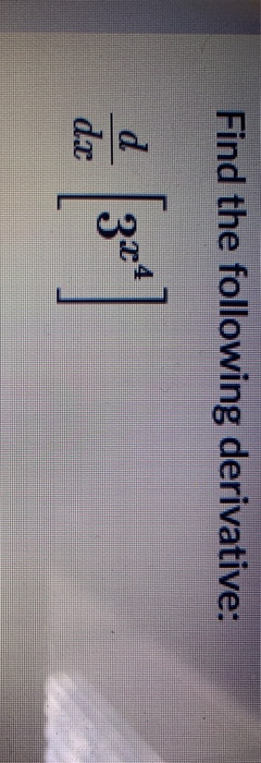 Solved Find the following derivative: d dx 324 | Chegg.com
