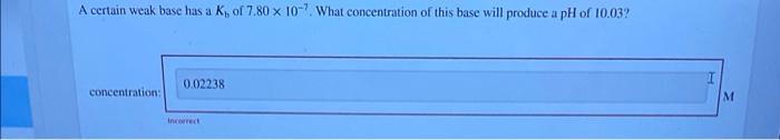 Solved A certain weak base has a K. of 7.80 x 10-7 What | Chegg.com