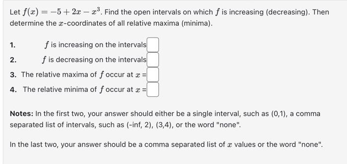 Solved Let f(x)=−5+2x−x3. Find the open intervals on which f | Chegg.com