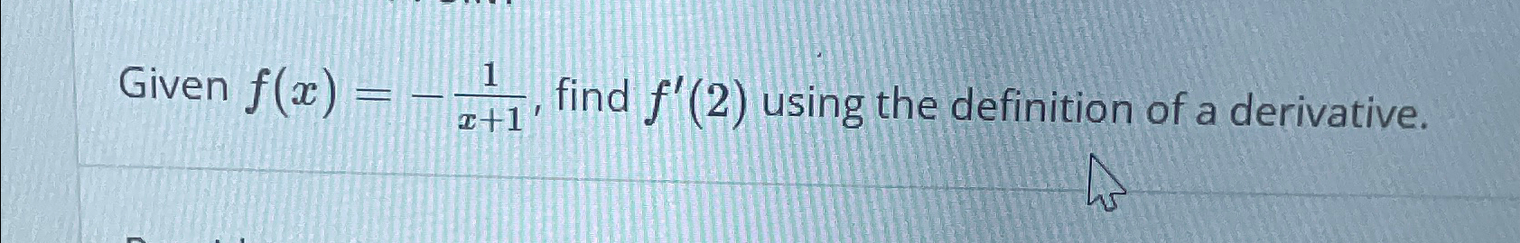 Solved Given f(x)=-1x+1, ﻿find f'(2) ﻿using the definition | Chegg.com