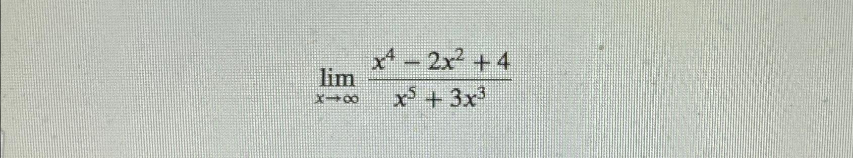 Solved limx→∞x4-2x2+4x5+3x3 | Chegg.com