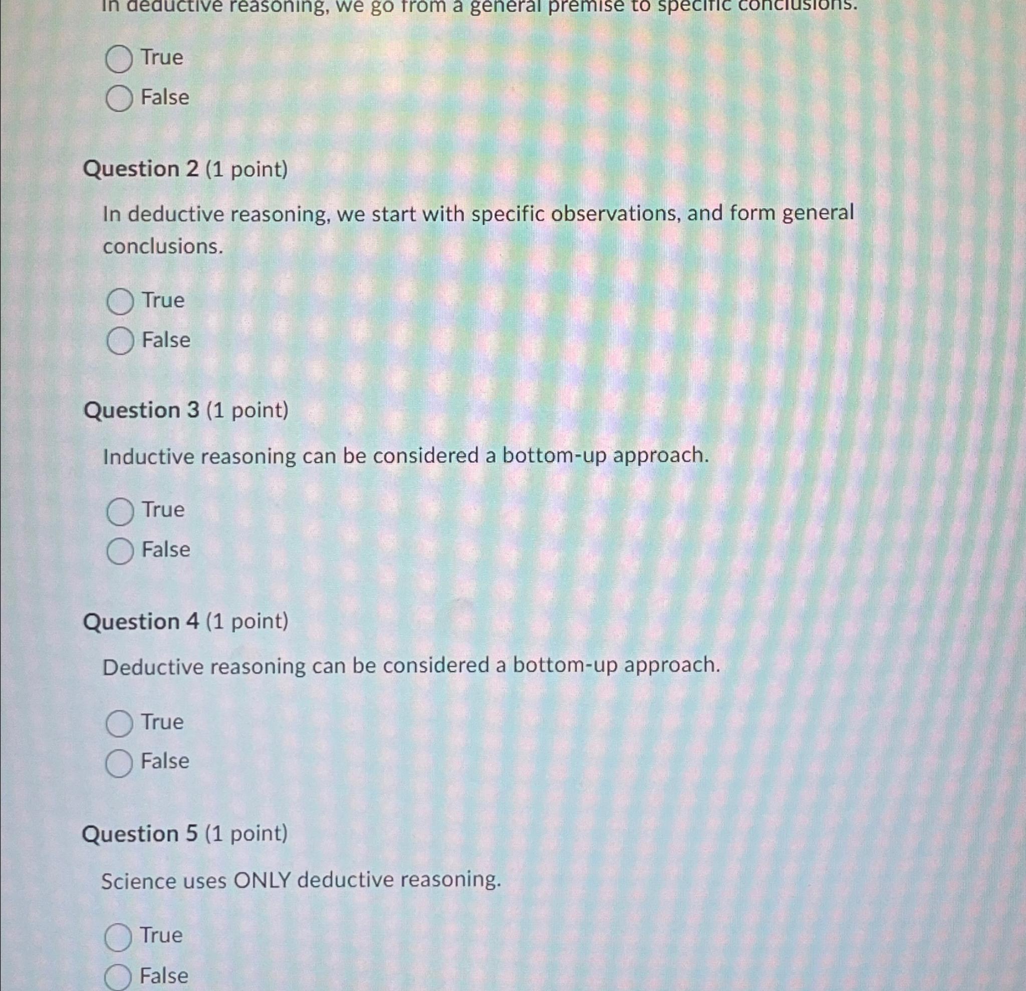 Solved TrueFalseQuestion 2 (1 ﻿point)In deductive reasoning, | Chegg.com