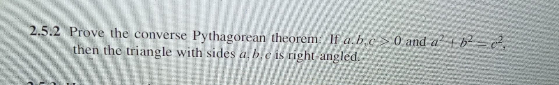 Solved 2.5.2 Prove the converse Pythagorean theorem: If | Chegg.com