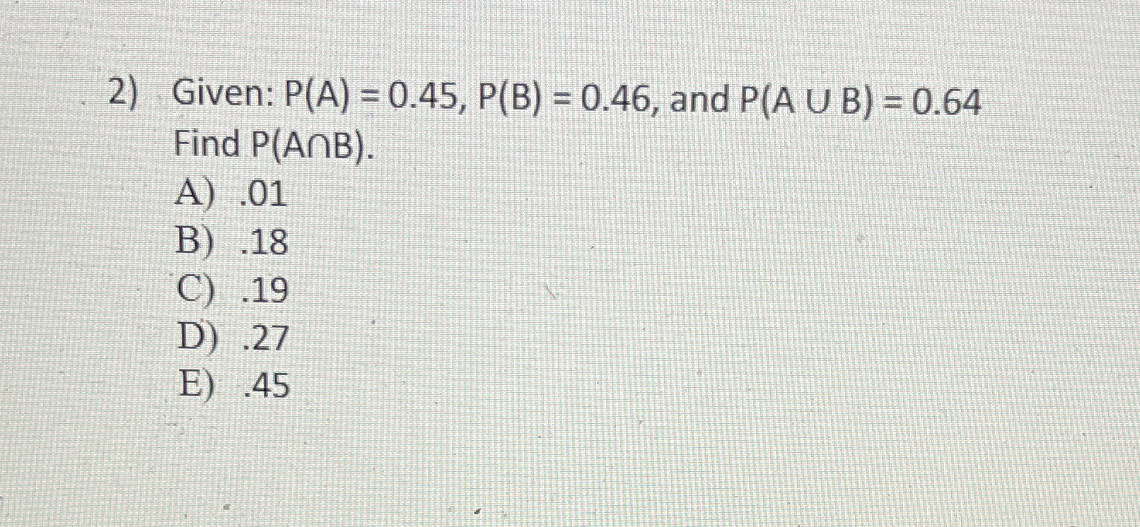 Solved Given: P(A)=0.45,P(B)=0.46, ﻿and P(A∪B)=0.64 ﻿Find | Chegg.com