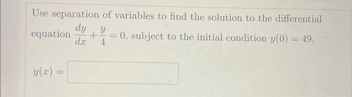 Solved Use separation of variables to find the solution to | Chegg.com