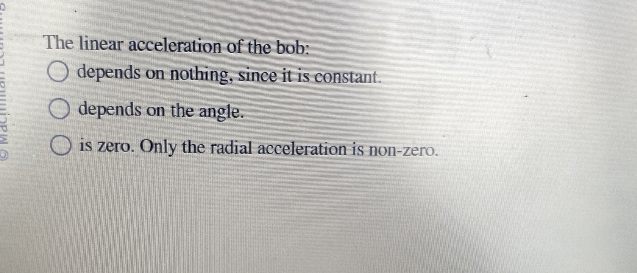 Solved The linear acceleration of the bob:depends on | Chegg.com
