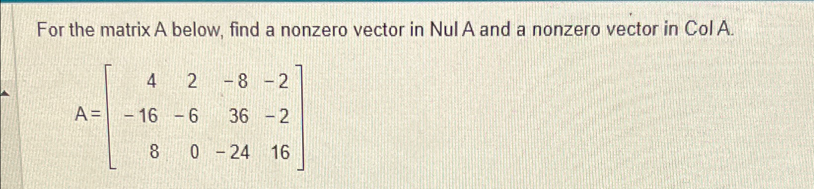 Solved For the matrix A below, find a nonzero vector in Nul | Chegg.com