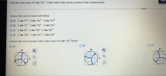 Solved Find the cube roots of 8 cis 135° Graph each cube | Chegg.com