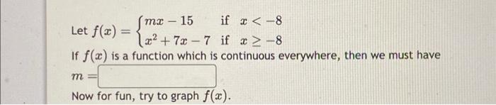 Solved mx - 15 if x-8 Let f(x) = x²+7x-7 if x>-8 If f(x) is | Chegg.com