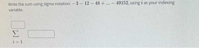 Solved Write the sum using sigma notation: −3−12−48+…−49152, | Chegg.com