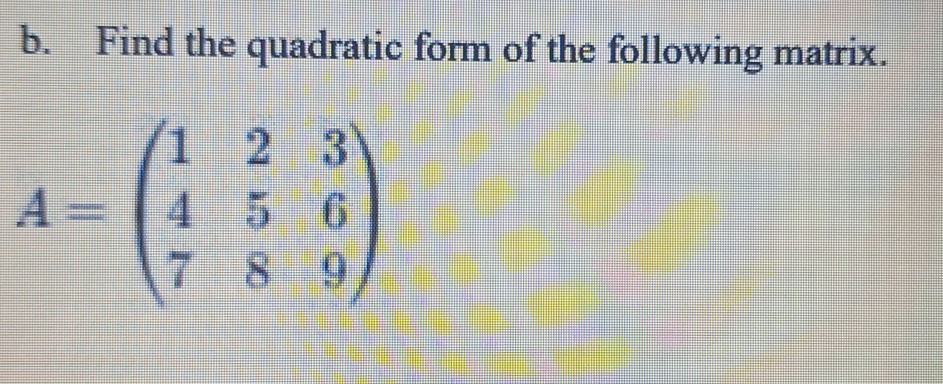 Solved b. ﻿Find the quadratic form of the following matrix. | Chegg.com
