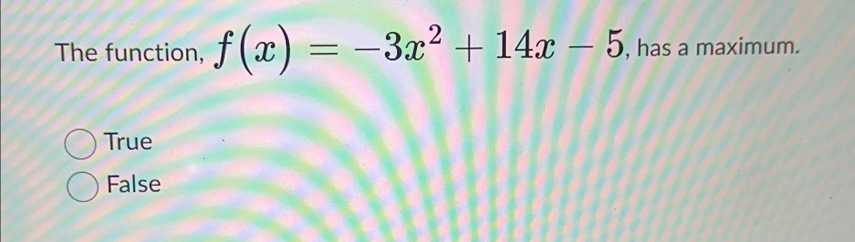 Solved The function, f(x)=-3x2+14x-5, ﻿has a | Chegg.com