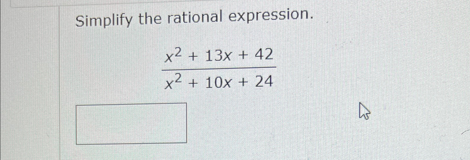 Solved Simplify the rational expression.x2+13x+42x2+10x+24 | Chegg.com