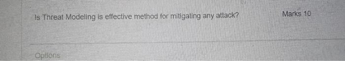 Solved Is Threat Modeling is effective method for mitigating | Chegg.com