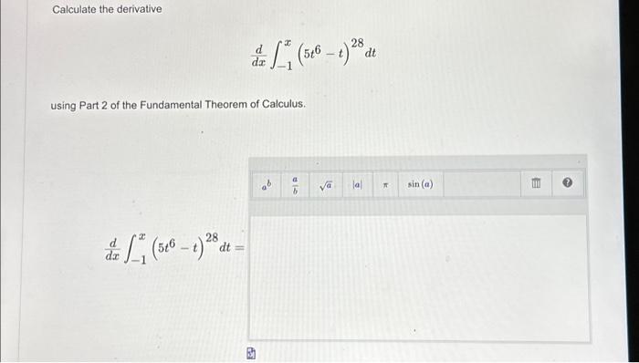 Solved Calculate the derivative dxd∫−1x(5t6−t)28dt using | Chegg.com