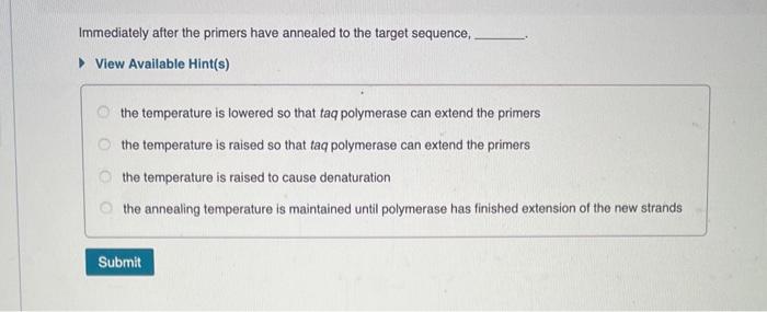 Solved Immediately after the primers have annealed to the | Chegg.com