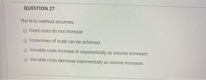 Solved QUESTION 27 The hi lo method assumes: Fixed costs do | Chegg.com