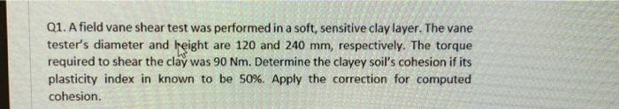 Solved Q1. A field vane shear test was performed in a soft, | Chegg.com