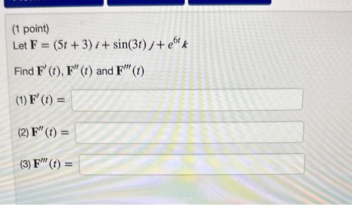 Solved (1 point) Let F=(5t+3)i+sin(3t)j+e6tk Find | Chegg.com