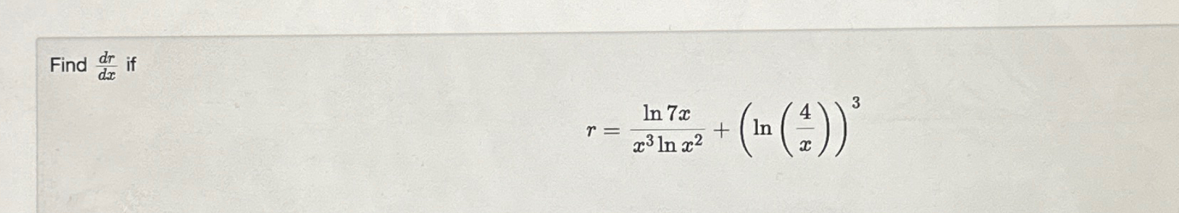 Solved Find drdx ﻿ifr=ln7xx3lnx2+(ln(4x))3 | Chegg.com