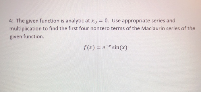 Solved 4: The given function is analytic at xo = 0. Use | Chegg.com