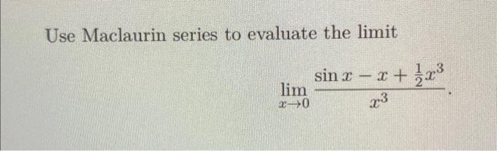 Solved Use Maclaurin series to evaluate the limit | Chegg.com