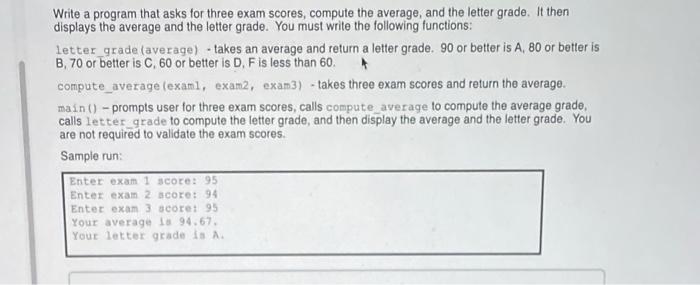 Solved Write a program that asks for three exam scores, | Chegg.com