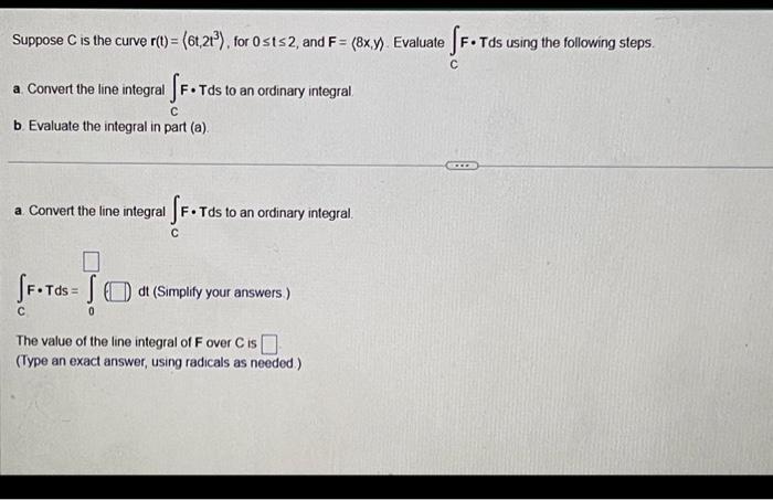 Solved Suppose C is the curve r(t)= 6t,2t3 , for 0≤t≤2, and | Chegg.com