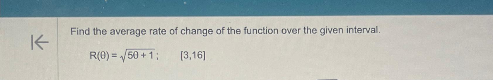 Solved Find the average rate of change of the function over | Chegg.com