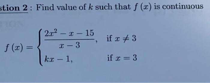 Solved tion 2 : Find value of k such that f(x) is continuous | Chegg.com
