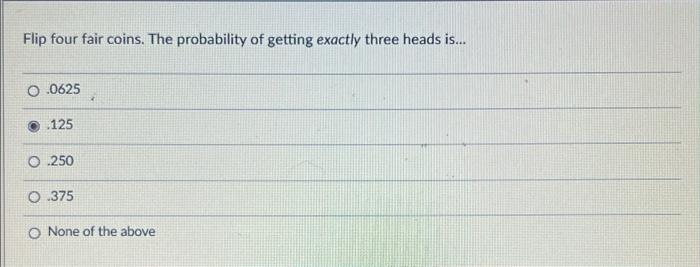 Solved Flip four fair coins. The probability of getting | Chegg.com