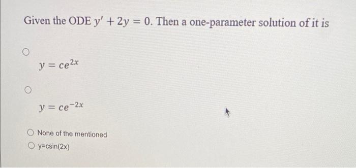 Solved given the ODE y'+2y=0. Then a one-parameter solution | Chegg.com