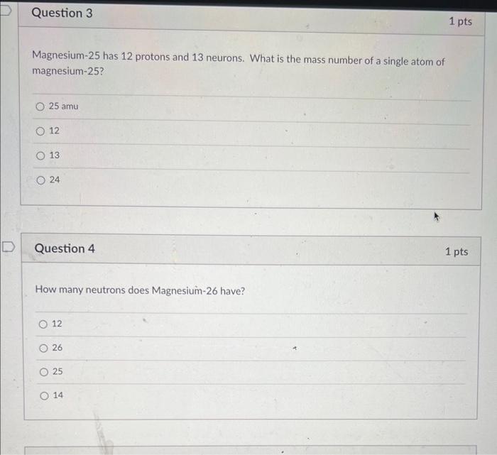 Solved Magnesium-25 has 12 protons and 13 neurons. What is | Chegg.com