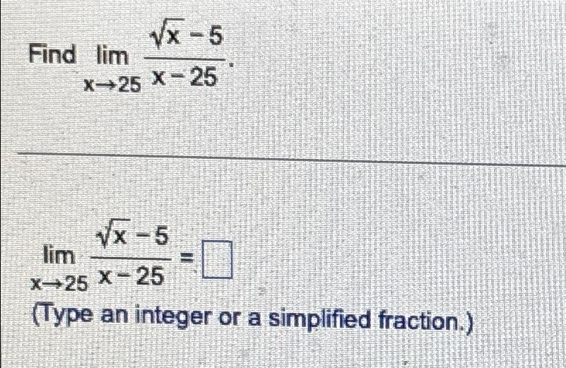 Solved Find limx→25x2-5x-25limx→25x2-5x-25=(Type an integer | Chegg.com