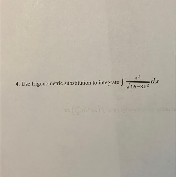 Solved 4. Use trigonometric substitution to integrate x3 | Chegg.com