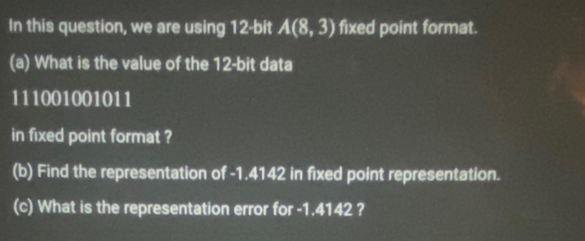 Solved In this question, we are using 12 -bit A(8,3) ﻿fixed | Chegg.com