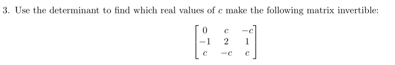 Solved Use the determinant to find which real values of c | Chegg.com